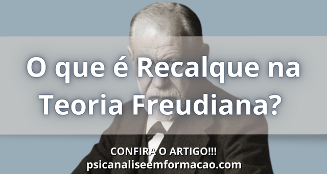 O que é Recalque na Teoria Freudiana? - Psicanálise em Formação